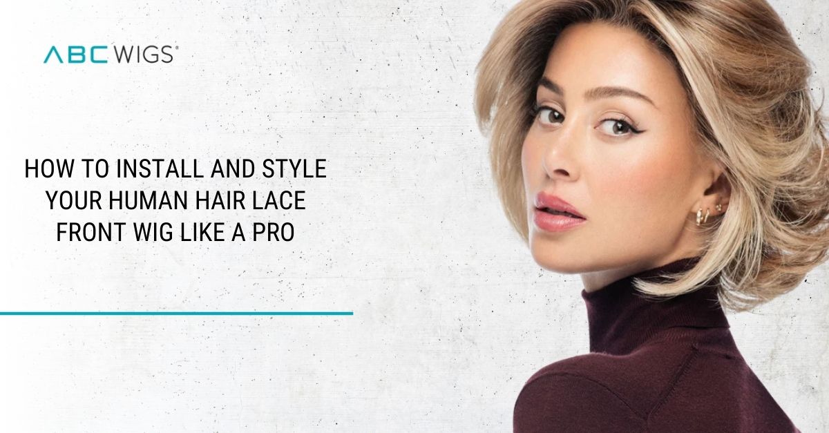 How to Install and Style Your Human Hair Lace Front Wig Like a Pro ...